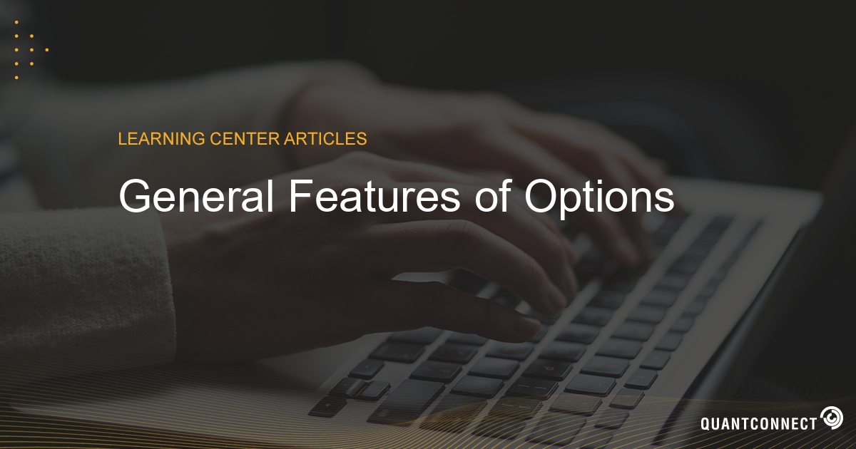 General Features of Options | Introduction To Options on QuantConnect