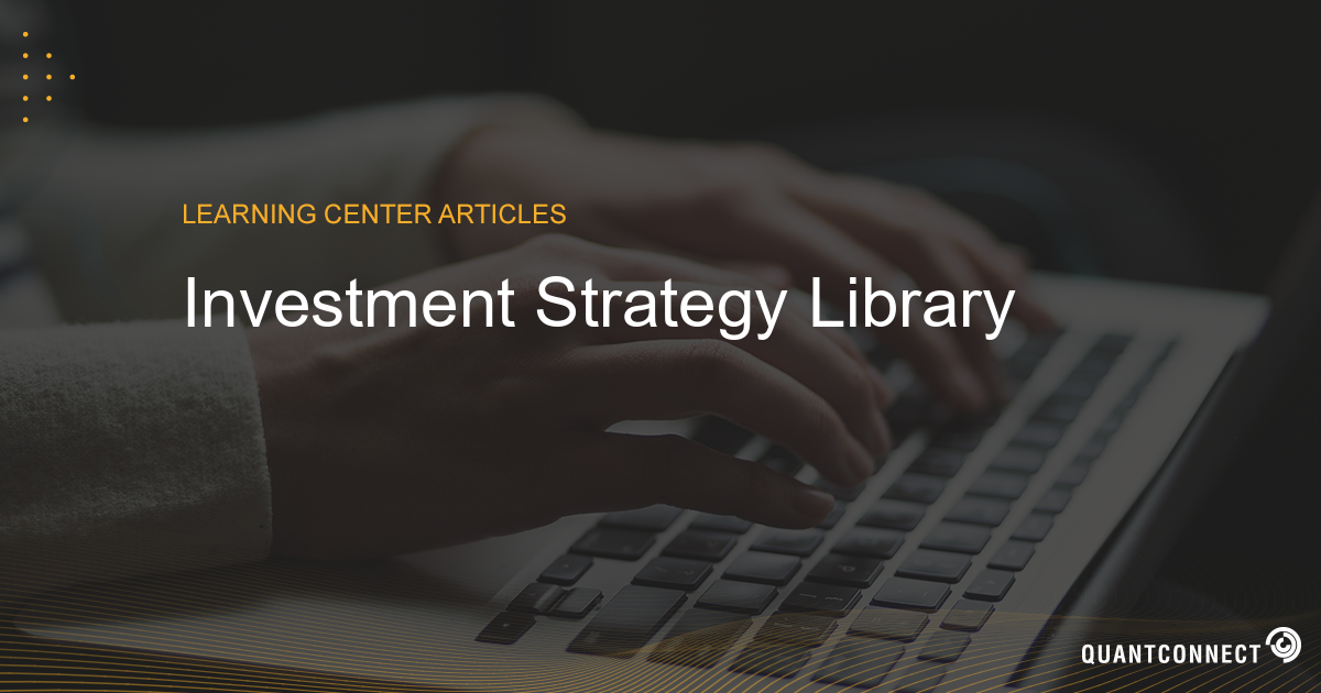 Investment Strategy Library | Learning Center Articles on QuantConnect